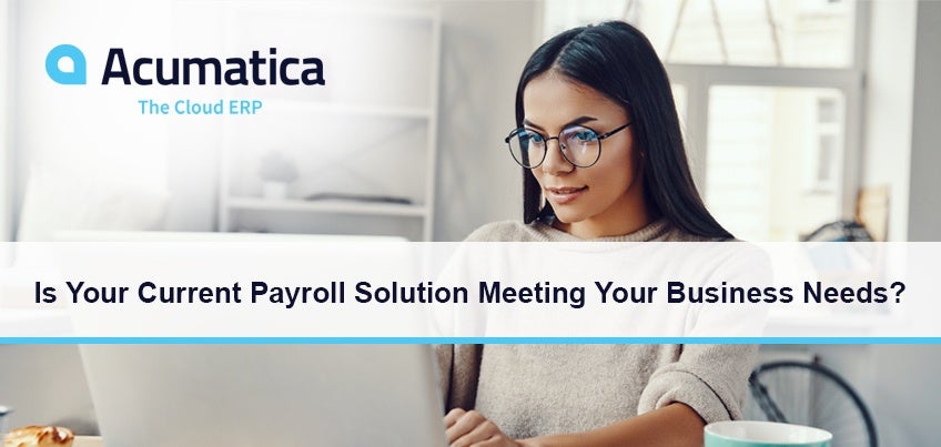 New eBook: Is Your Current Payroll Solution Meeting Your Business Needs? | Acumatica Cloud ERP